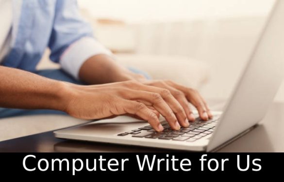 Computer Write For Us, Guest Post, Contribute